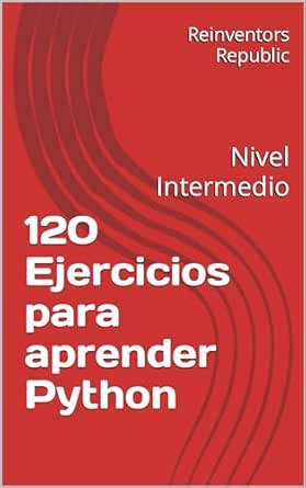 120 Ejercicios para Aprender Python: Nivel Intermedio (Spanish Edition ...