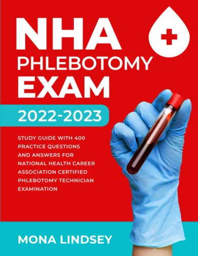 NHA Phlebotomy Exam 2022 2023 Study Guide With 400 Practice Questions nha-phlebotomy-exam-2022-2023-study-guide-with-400-practice-questions