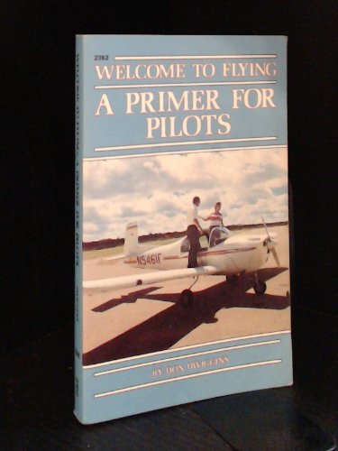 Welcome to Flying: A Primer for Pilots: Dwiggens, Don: 9780830623624 ...