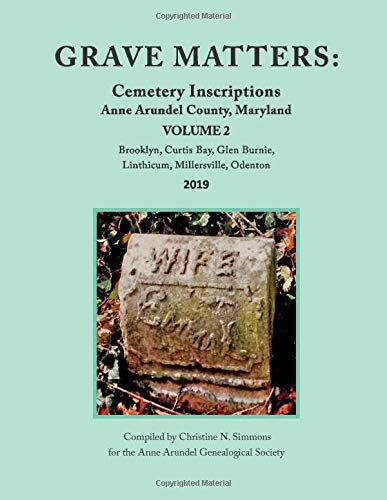 Grave Matters: Cemetery Inscriptions, Anne Arundel County, Maryland ...