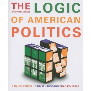 The Logic of American Politics: Kernell, Samuel H., Jacobson, Gary C., Kousser, Thad ...