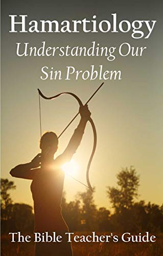 Hamartiology: Understanding Our Sin Problem (The Bible Teacher's Guide ...