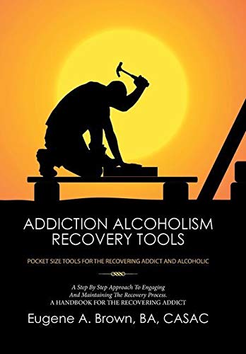 Addiction Alcoholism Recovery Tools: Brown BA CASAC, Eugene A ...