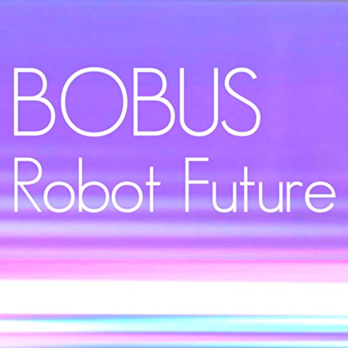 Amazon.com: Robot Future EP : Bobus: Digital Music