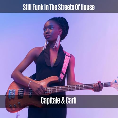 Play Still Funk in the Streets of House by Capitale & Carli on Amazon Music