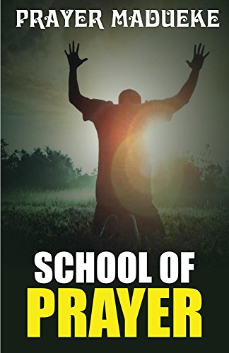 School of Prayer - Kindle edition by Madueke, Prayer. Religion ...