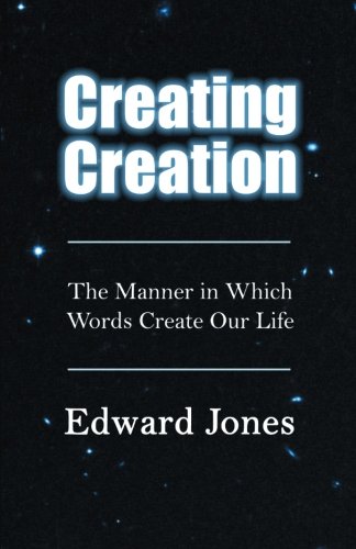 Creating Creation: The Manner in Which Words Create Our Life: Jones ...