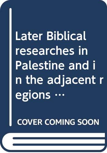 Later Biblical researches in Palestine and in the adjacent regions ...