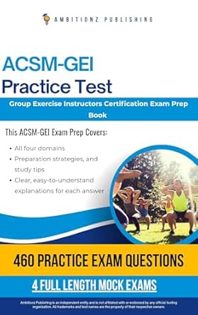 ACSM-GEI Practice Test : Ace the ACSM-GEI Exam with 460 Realistic ...