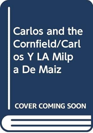 Carlos and the Cornfield/Carlos Y LA Milpa De Maiz (English and Spanish ...