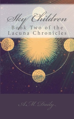 Sky Children (Lacuna Chronicles): Daily, A. M.: 9781530052295: Amazon ...