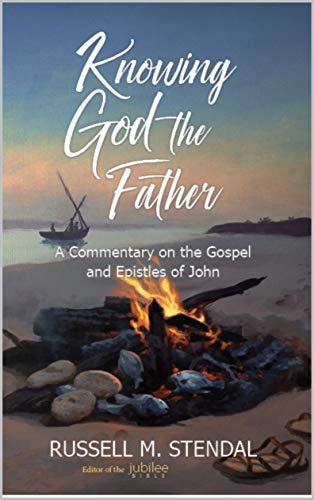Knowing God the Father: A Commentary on the Gospel and Epistles of John ...
