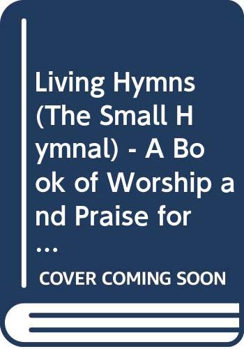 Living Hymns (The Small Hymnal) - A Book of Worship and Praise for The ...