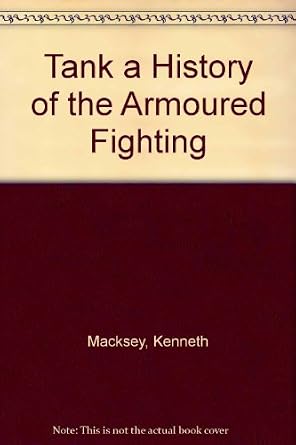 Tank a History of the Armoured Fighting: Kenneth John Macksey: Amazon ...
