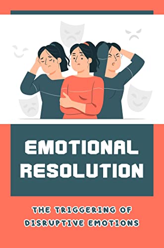 Emotional Resolution: The Triggering Of Disruptive Emotions eBook ...