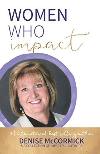 WOMEN WHO IMPACT- DENISE McCORMICK: #1 bestselling author DENISE ...