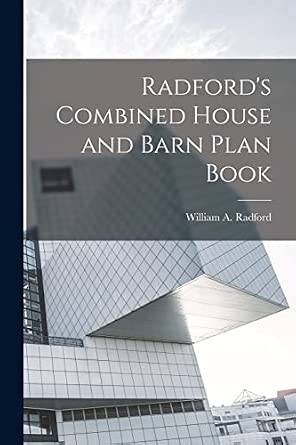 Radford's Combined House and Barn Plan Book: Radford, William a ...