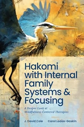 Buy Hakomi with Internal Family Systems and Focusing: A Deeper Look at ...