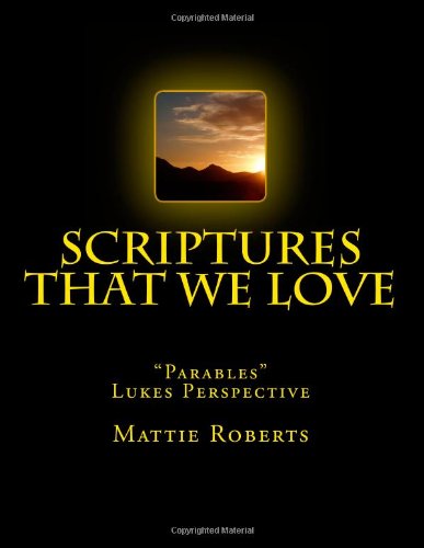 Scriptures That We Love: "PARABLES'; Luke's Perspective: Roberts ...