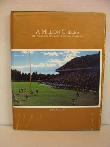 A Million Cheers: One Hundred Years of Wyoming Cowboy Football ...