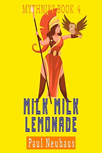 Milk Milk Lemonade: A Mythological Comedy Action Adventure (Mythniks ...