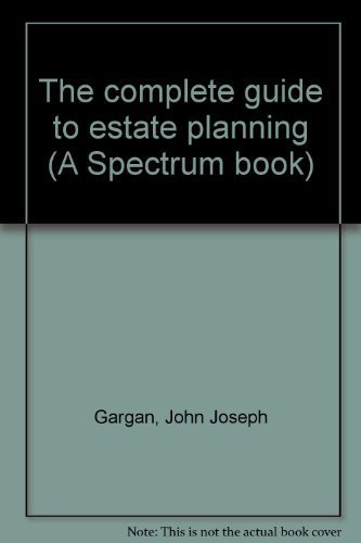 The complete guide to estate planning (A Spectrum book): Gargan, John ...
