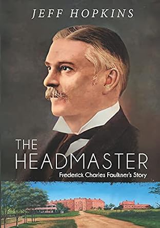 The Headmaster: Frederick Charles Faulkner’s Story: Hopkins, Jeff ...