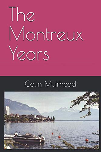 The Montreux Years: Amazon.co.uk: Muirhead, Colin: 9781790812028: Books
