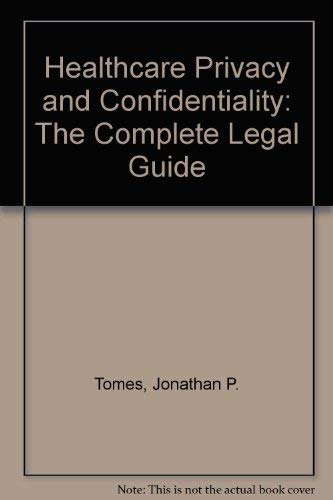 Healthcare Privacy and Confidentiality: The Complete Legal Guide: Tomes ...