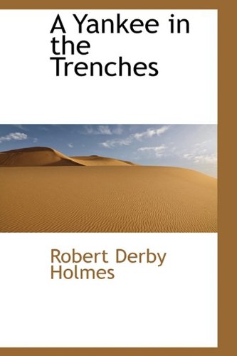 A Yankee in the Trenches: Holmes, Robert Derby: 9781110263011: Amazon ...