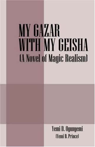 My Gazar With My Geisha: A Novel of Magic Realism : Ogunyemi, Yemi D.: Amazon.in: Books