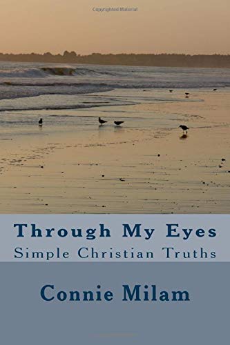 Through My Eyes: Simple Christian Truths: Milam, Connie: 9781466259058 ...