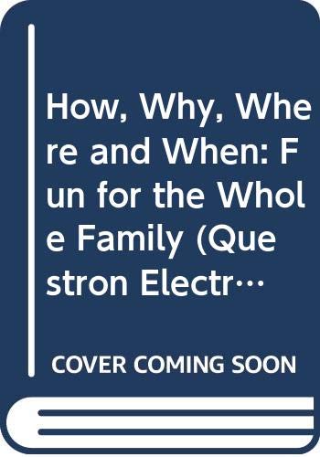 How, Why, Where and When: Fun for the Whole Family (Questron Electronic ...