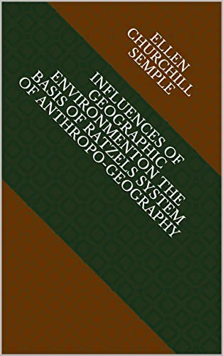 Influences of Geographic EnvironmentOn the Basis of Ratzels System of ...