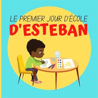 LE PREMIER JOUR D'ÉCOLE D'ESTEBAN: Petite Histoire Pour Préparer sa ...