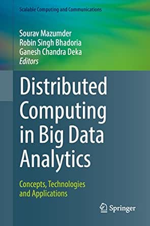 Distributed Computing in Big Data Analytics: Concepts, Technologies and Applications (Scalable ...