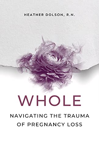 Whole: Navigating the Trauma of Pregnancy Loss - Kindle edition by ...