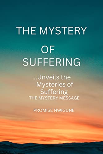 THE MYSTERY OF SUFFERING: UNVEILS THE MYSTERIES OF SUFFERING - Kindle ...
