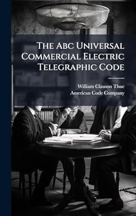 The Abc Universal Commercial Electric Telegraphic Code: Clauson-Thue ...
