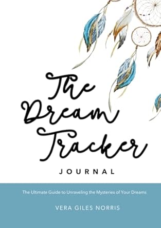 The Dream Tracker: Unveiled How to Unlock the mysteries of your Dreams ...