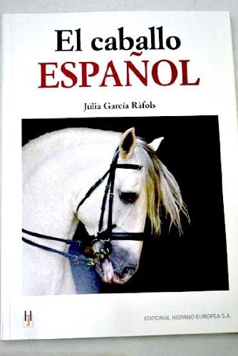 El Caballo Espanol / The Spanish Horse (Spanish Edition): Rafols, Julia ...