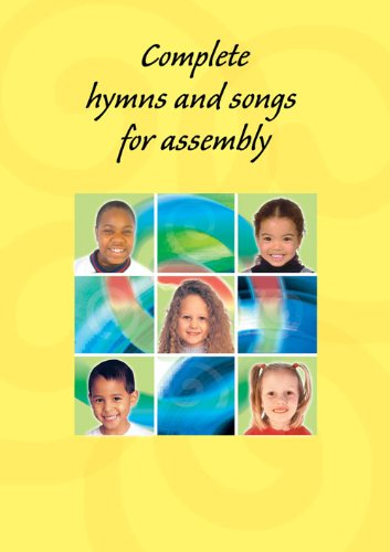 Complete Hymns and Songs for Assembly (1 & 2): Words to Over 300 Hymns ...
