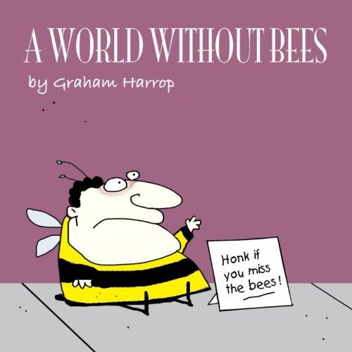 A World without Bees: A Cartoon Collection: Harrop, Graham: 9781542822862: Amazon.com: Books