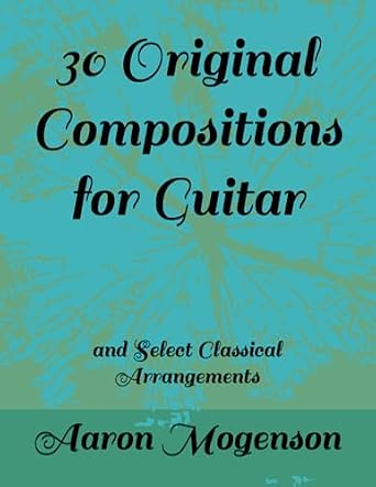 Amazon.com: 30 Original Compositions for Guitar: and Select Classical ...