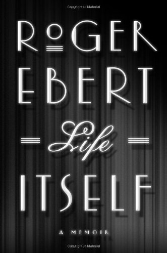 Life Itself: A Memoir: Roger Ebert: 9780446584968: Amazon.com: Books