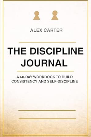 Amazon.com: The Discipline Journal: A 60-Day Workbook to Build ...