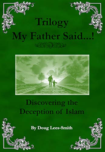 My Father Said...! Trilogy: "Discovering the Deception of Islam ...