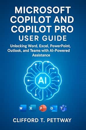 Microsoft Copilot and Copilot Pro User Guide: Unlocking Word, Excel, PowerPoint, Outlook, and ...