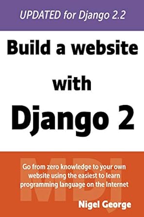 Build a website with Django 2 3, George, Nigel, eBook - Amazon.com
