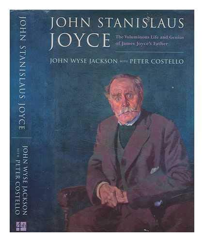 John Stanislaus Joyce Voluminous Life An: Jackson, John Wyse & Peter ...